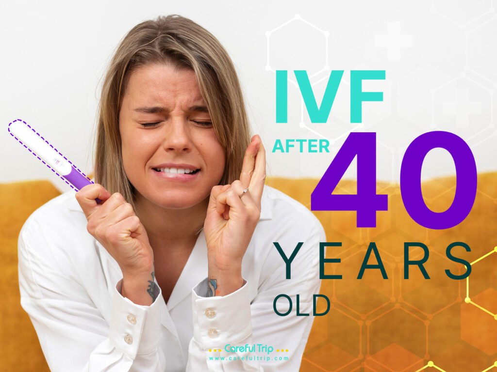 IVF after 40 years old - CarefulTrip