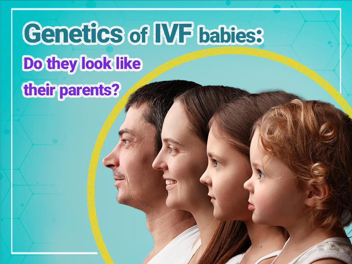 Genetics of IVF Babies: Do They Look Like Their Parents?